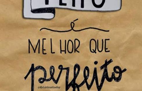 Feito é Melhor que Perfeito - Comunidade TBC