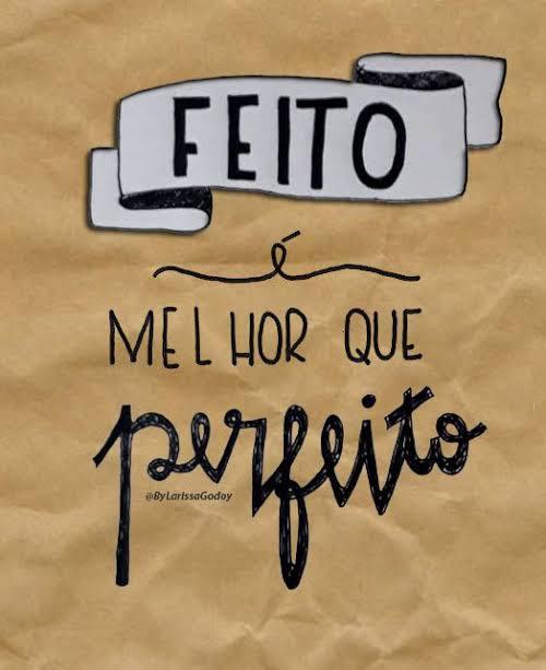 Feito é Melhor que Perfeito - Comunidade TBC